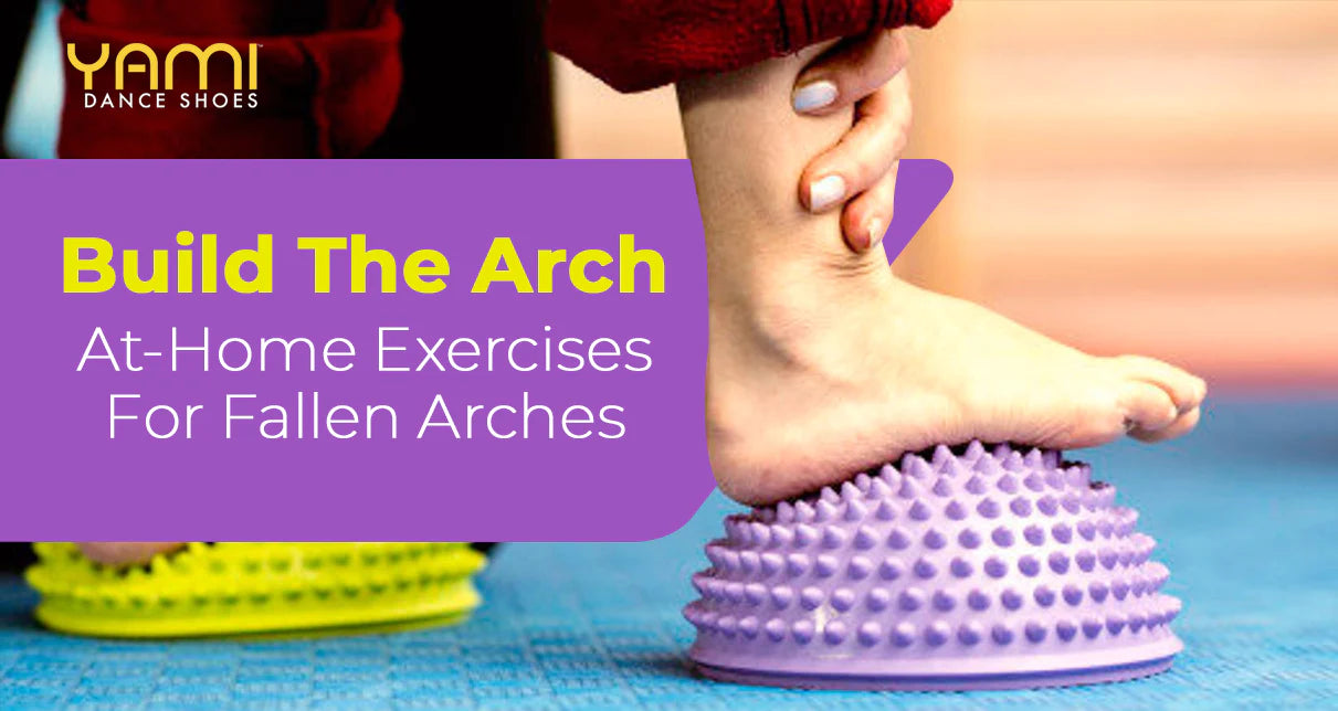 Build the Arch: At-Home Exercises for Fallen Arches – Yami Dance Shoes
